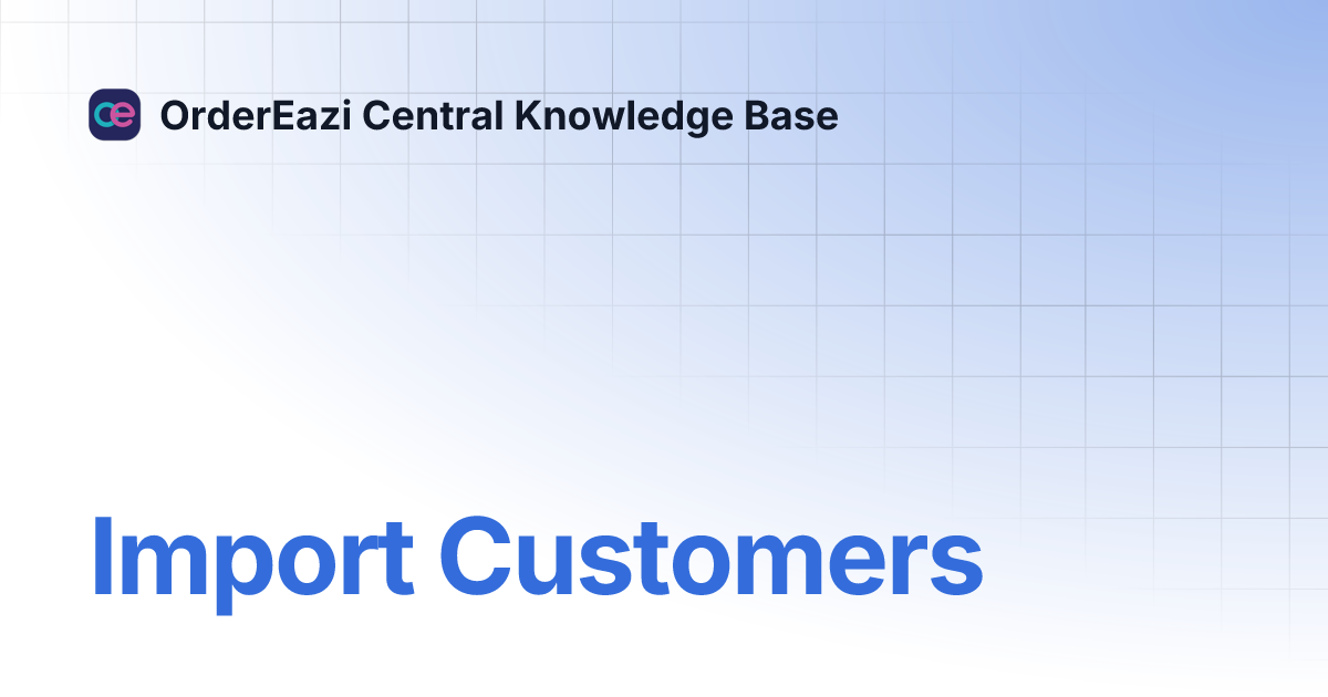 Import Customers | OrderEazi Central Knowledge Base