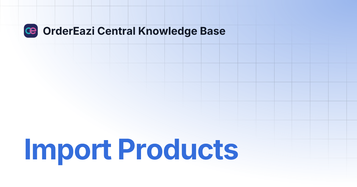 Import Products | OrderEazi Central Knowledge Base