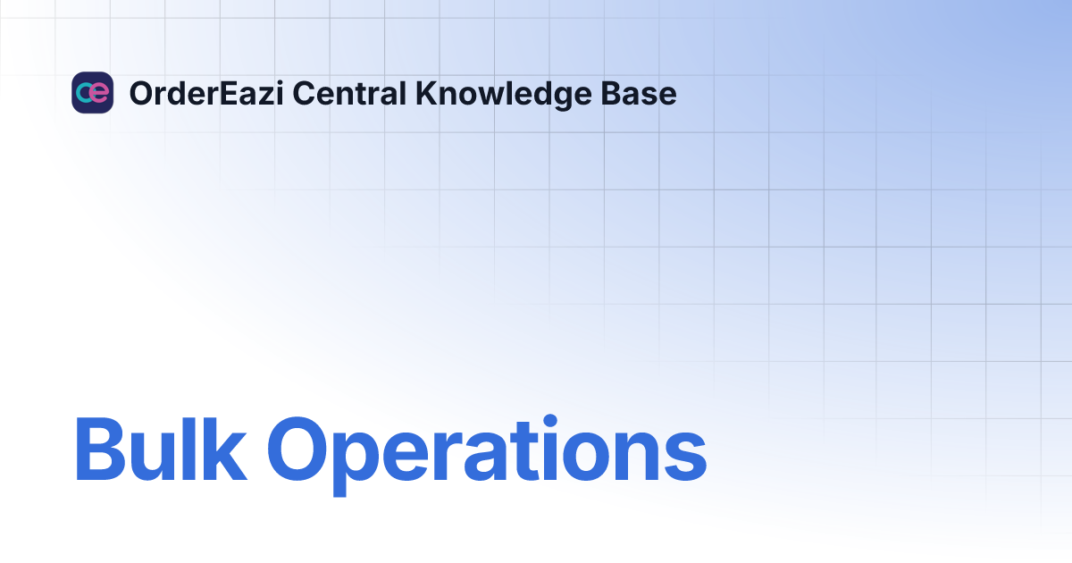 Bulk Operations | OrderEazi Central Knowledge Base